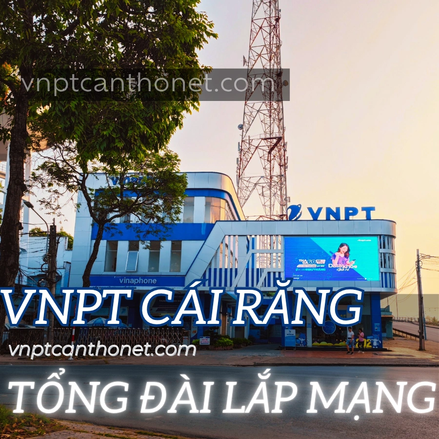 VNPT CÁI RĂNG CẦN THƠ 2025 - ĐIỂM ĐĂNG KÝ LẮP MẠNG